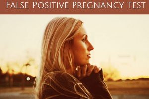 False Positive Pregnancy Test: What Is It And What Are The Causes?