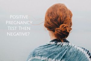 Positive Pregnancy Test Then Negative: What Does it Mean?
