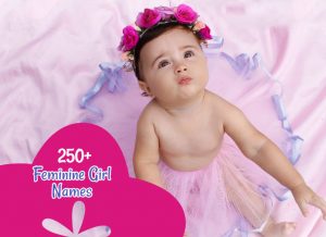 250+ Most Romantic And Feminine Girl Names For Your Baby